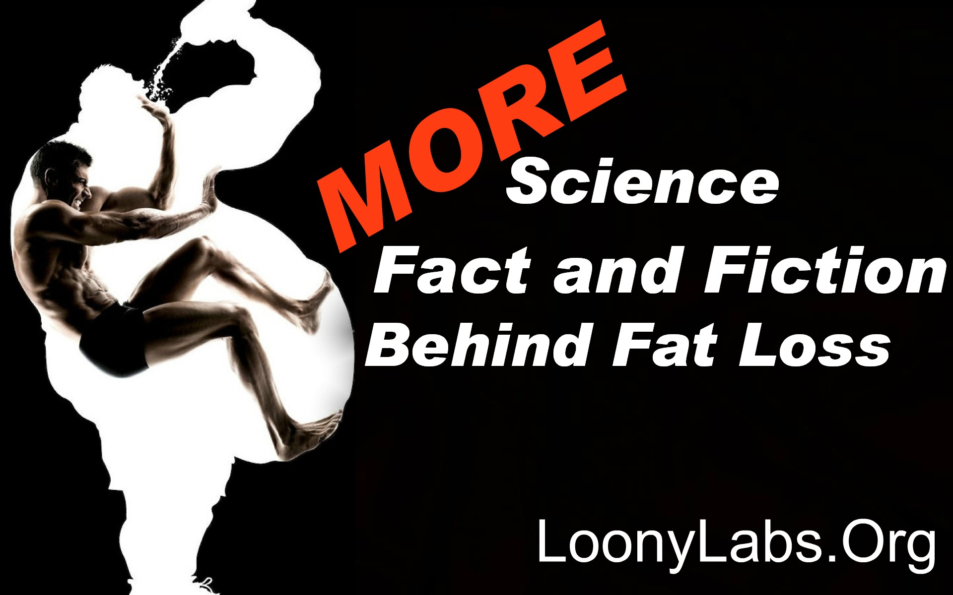 MORE Science Fact and Fiction Behind Fat Loss | Lunatic Laboratories